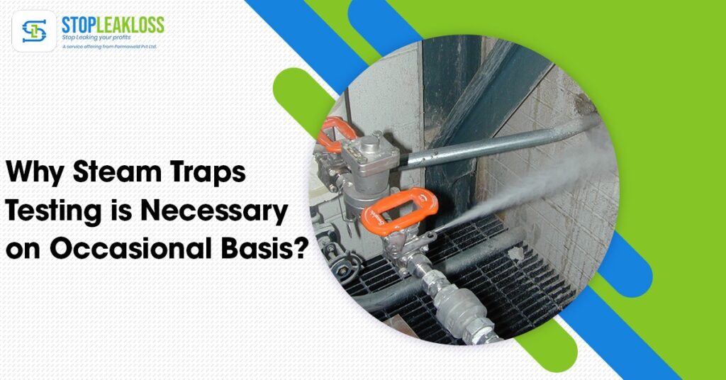 steam trap testing is necessary on occasional basis